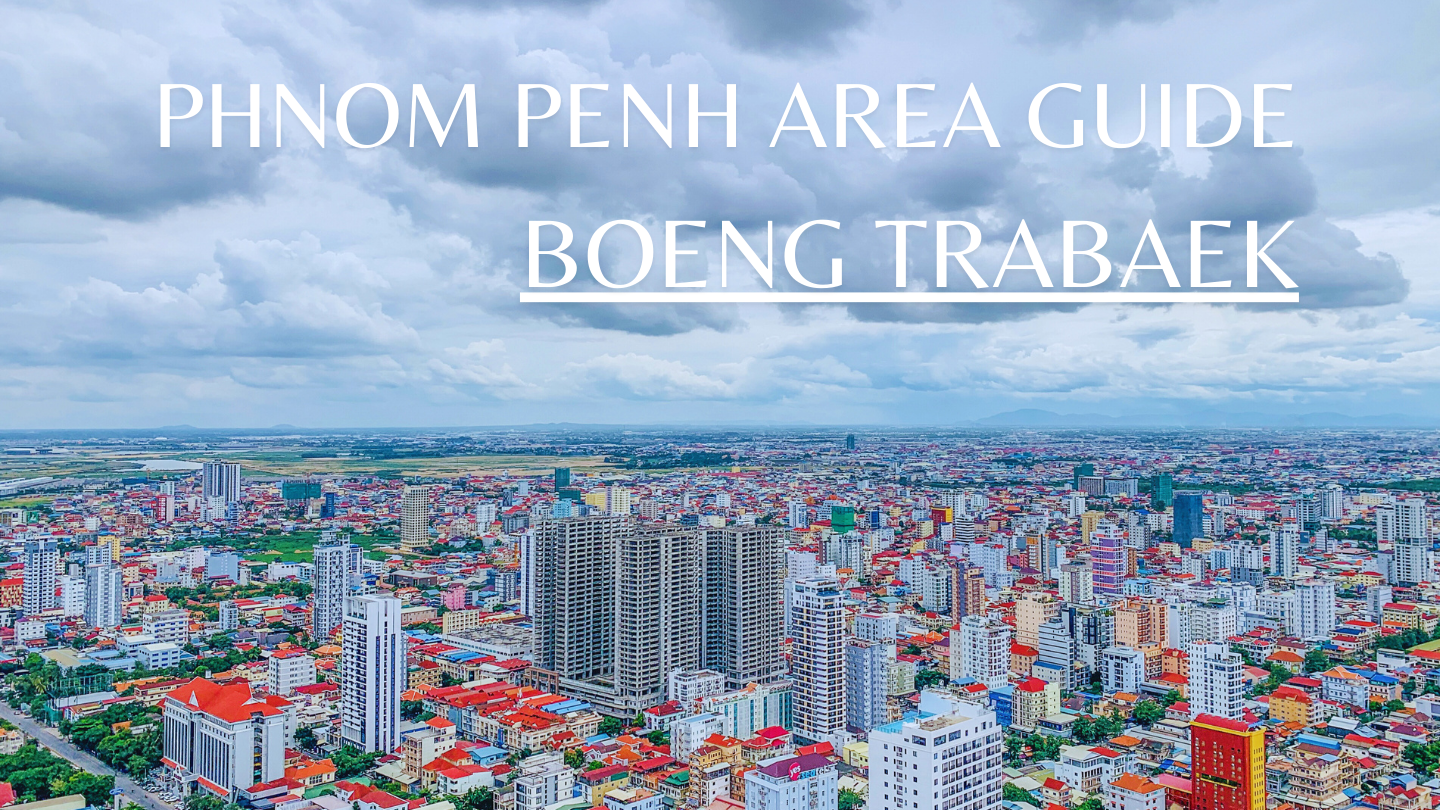 Phnom Penh Area Guide: Boeng Trabaek | CAM Realty Cambodia