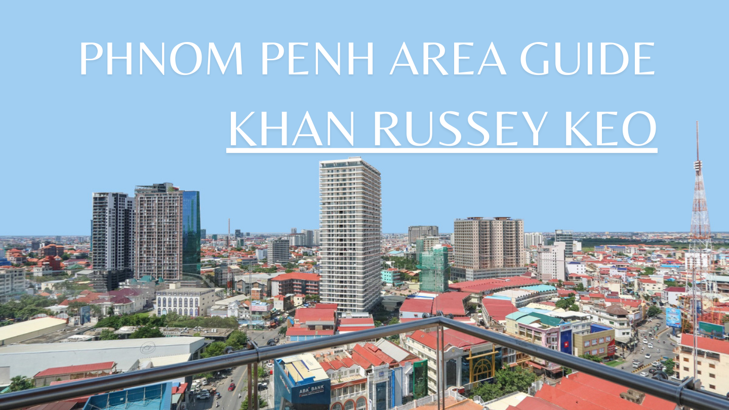 Phnom Penh Area Guide: Russey Keo | CAM Realty Cambodia