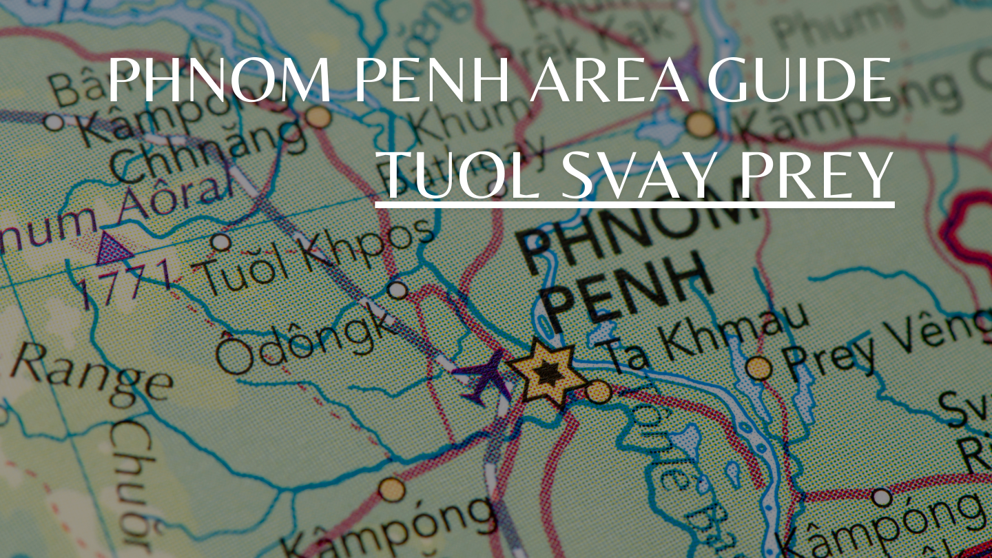 Phnom Penh Area Guide: Tuol Svay Prey | CAM Realty Cambodia