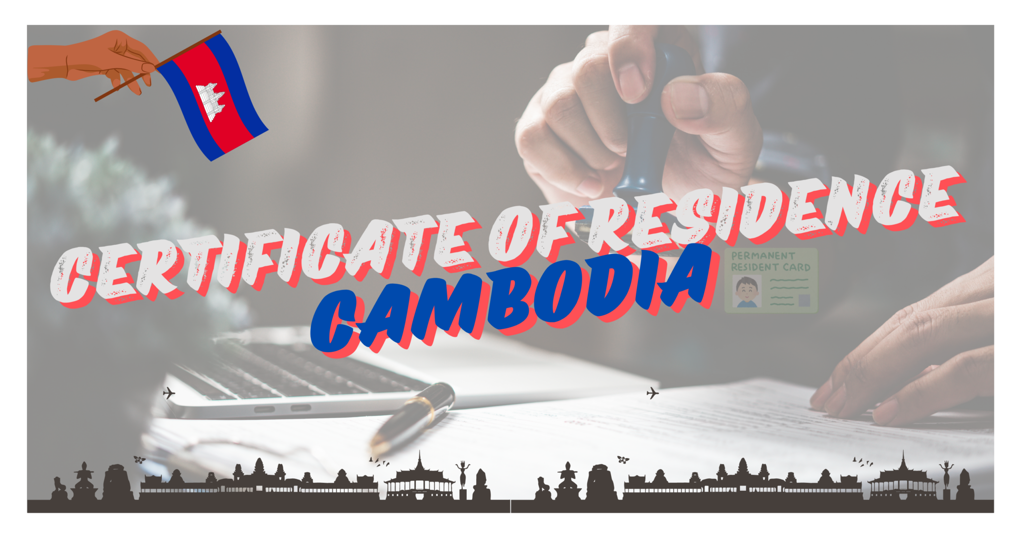 How to get a Certificate of Residence in Cambodia
